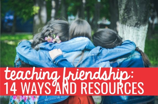 Teaching Friendship: 14 Ways and Resources - Teach Junkie